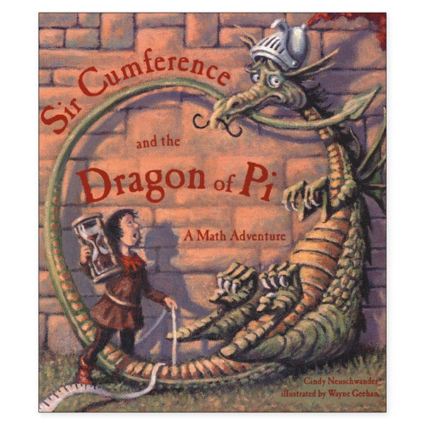 Sir Cumference and the Dragon of Pi